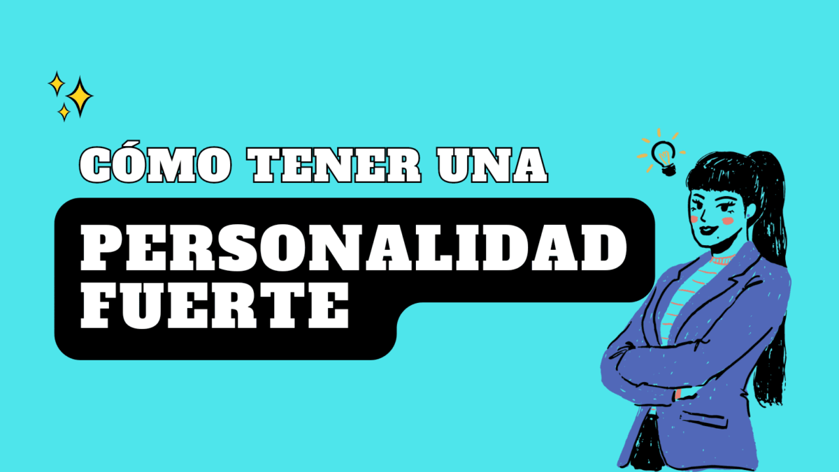 Transforma tu Carácter: cómo tener una Personalidad fuerte