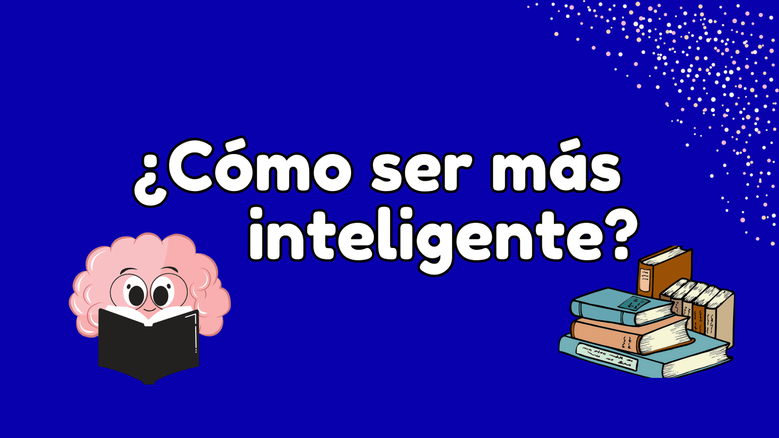 Cómo ser más inteligente: haz esto cada día y serás exitoso