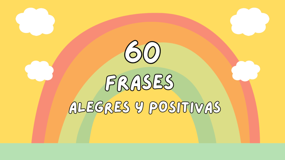 60 Frases alegres y positivas que elevan tu espíritu
